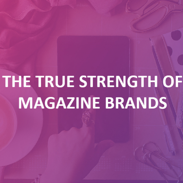 THE TRUE STRENGTH OF MAGAZINE BRANDS - Magazine Media Associatie